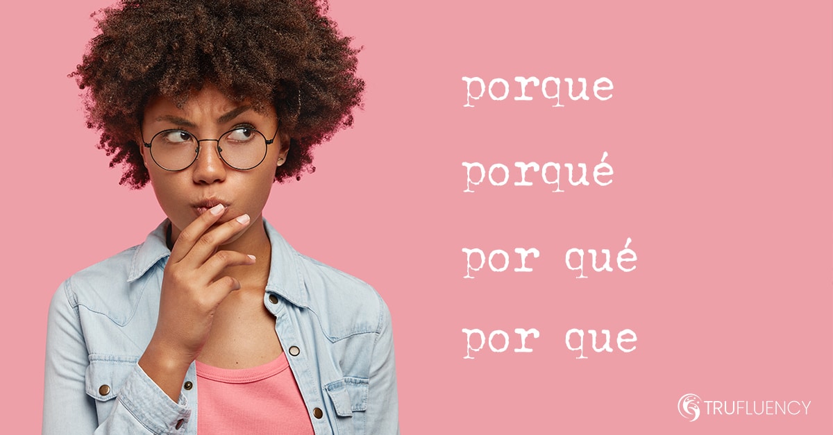 How to Use Types of "Porqués": Porque, Porqué, Por qué, Por que
